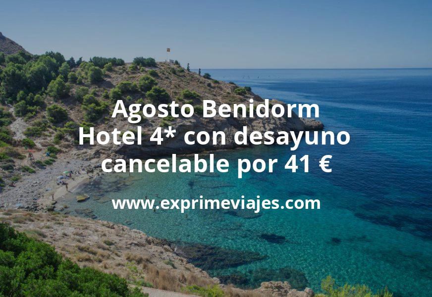 ¡Ofertón! Agosto Benidorm: Hotel 4* con desayuno y cancelación por 41 ...